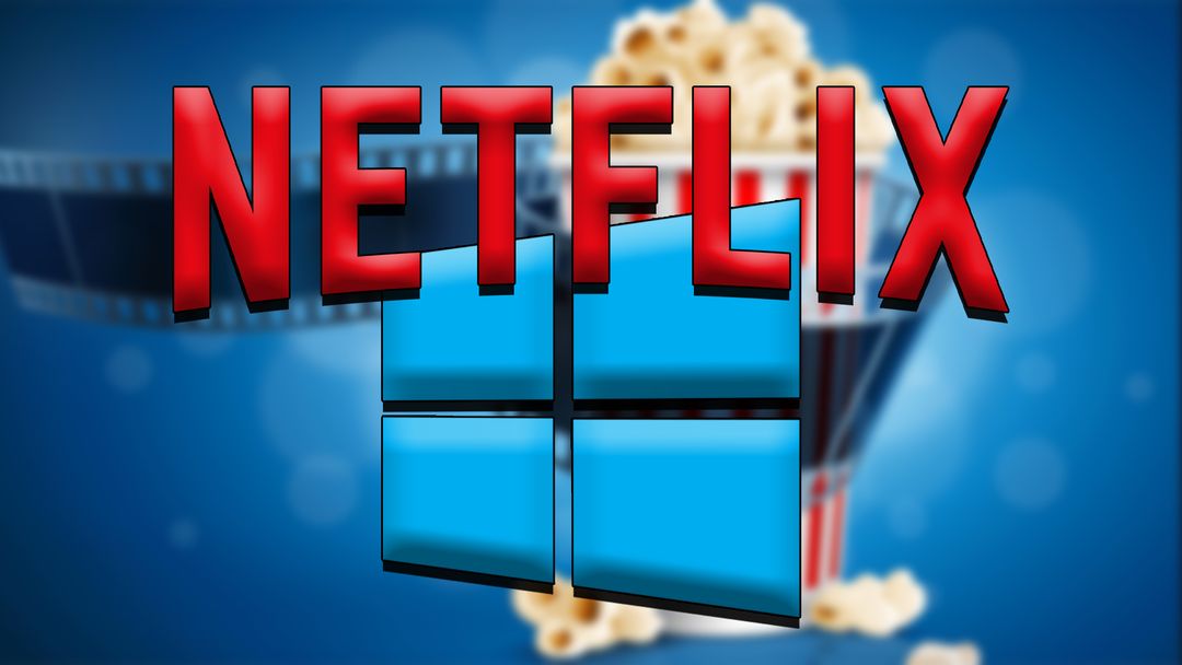 Cómo optimizar al máximo la experiencia de ver Netflix en Windows 10