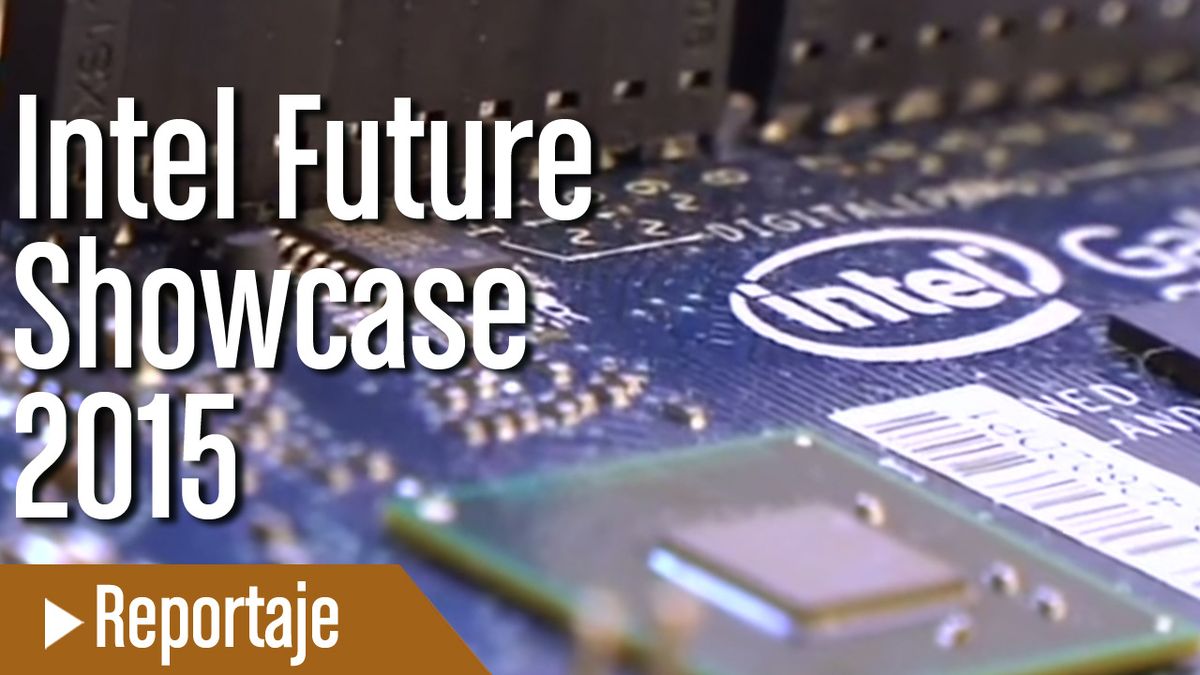 Intel Future Showcase 2015, el presente y el futuro de Intel