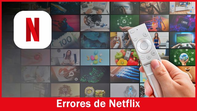 Códigos de error de Netflix: errores más comunes y cómo solucionarlos
